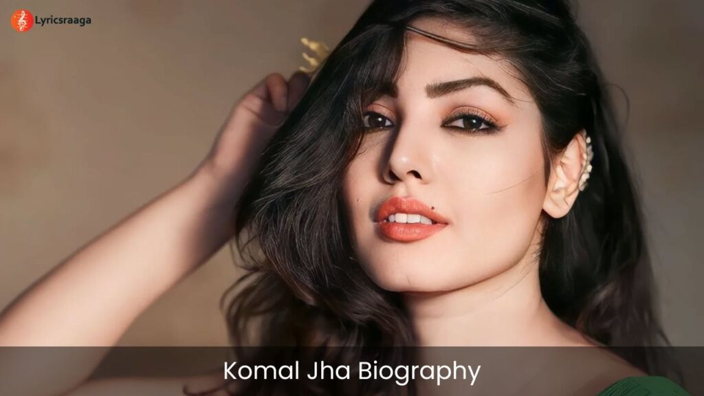 Komal Jha Biography | Age | Height | Movies - Lyrics Raaga